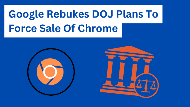 Google Rebukes DOJ Plans To Force Sale Of Chrome - uSERP
