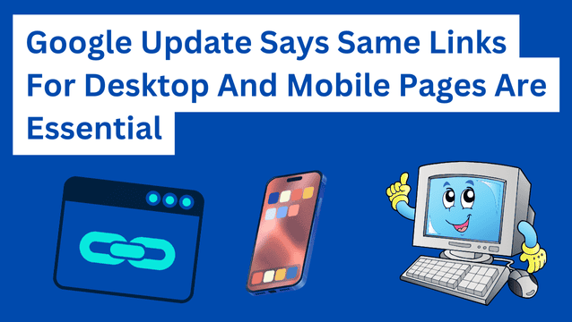 Google Update Says Same Links For Desktop And Mobile Pages Are ...