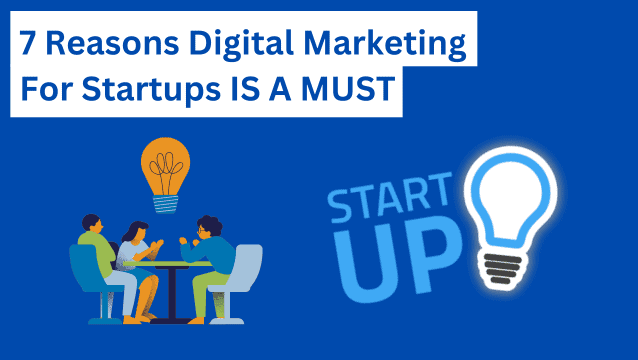 7 Reasons Digital Marketing For Startups IS A MUST