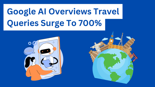 Google AI Overviews Travel Queries Surge To 700% - uSERP
