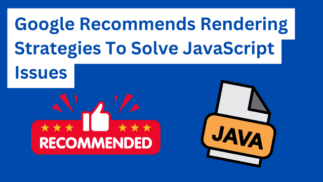 Google Recommends Rendering Strategies To Solve JavaScript Issues - uSERP Google Recommends Rendering Strategies To Solve JavaScript Issues - uSERP