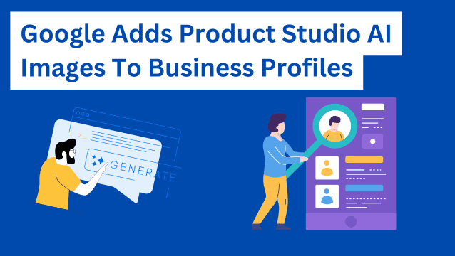Google Adds Product Studio AI Images To Business Profiles - uSERP