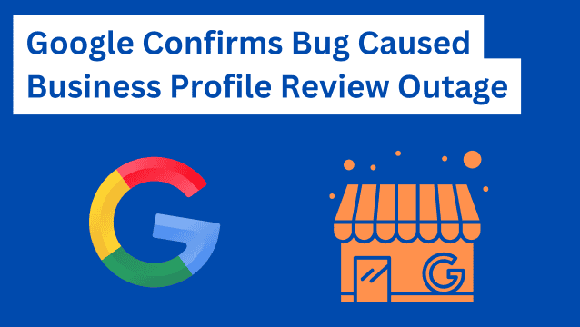 Google Confirms Bug Caused Business Profile Review Outage - uSERP