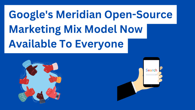 Google's Meridian Open-Source Marketing Mix Model Now Available To ...